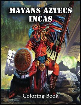 Mayans Aztecs Incas Coloring Book: Get Creative with this Fun and ...