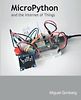 MicroPython and the Internet of Things: A gentle introduction to programming digital circuits ...