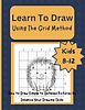 Learn To Draw Using The Grid Method for Kids 8-12: How to draw simple ...