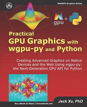 Practical GPU Graphics with wgpu-py and Python: Creating Advanced ...