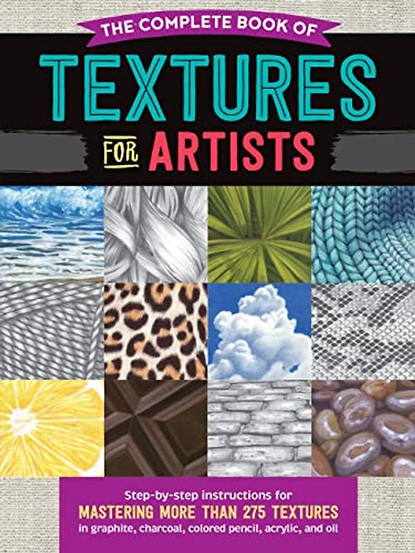 The Complete Book of Textures for Artists: Step-by-step instructions ...