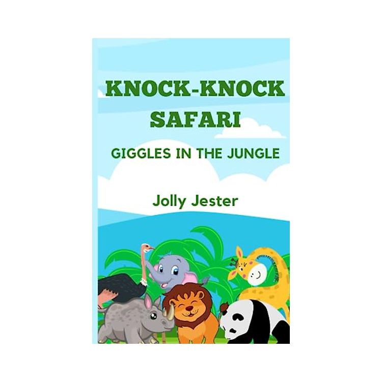 KNOCK-KNOCK SAFARI: GIGGLES IN THE JUNGLE: 50 Hilarious Jokes with Wild ...