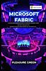MICROSOFT FABRIC: A Comprehensive Beginner's Guide to Leveraging ...