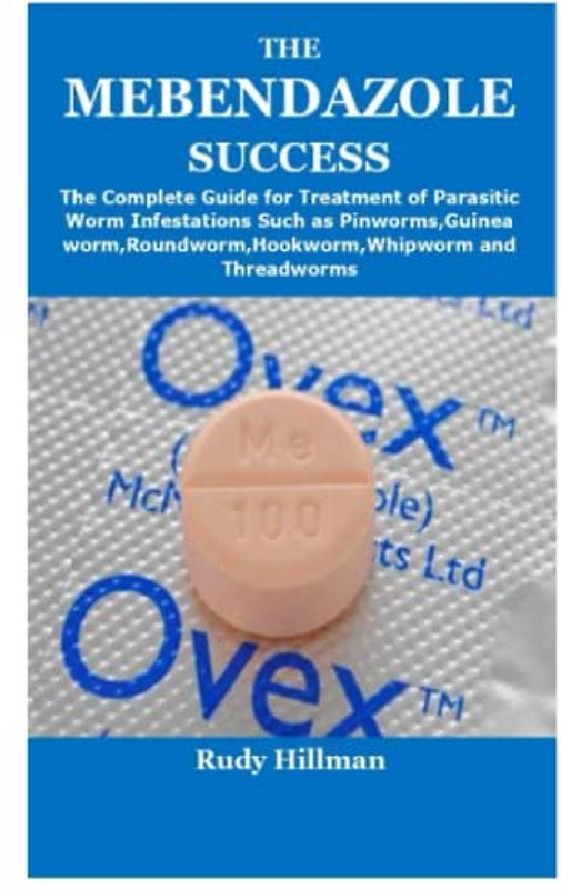 THE MEBENDAZOLE SUCCESS: The Complete Guide for Treatment of Parasitic ...