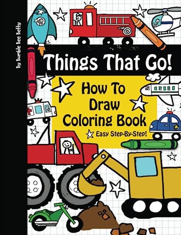 How To Draw Coloring Book: Things That Go! (How To Draw Coloring Books ...