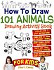 How To Draw 101 Animals - For Kids: Drawing Activity Book To Easily ...