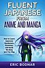 Fluent Japanese from Anime and Manga: How to Learn Japanese Vocabulary ...