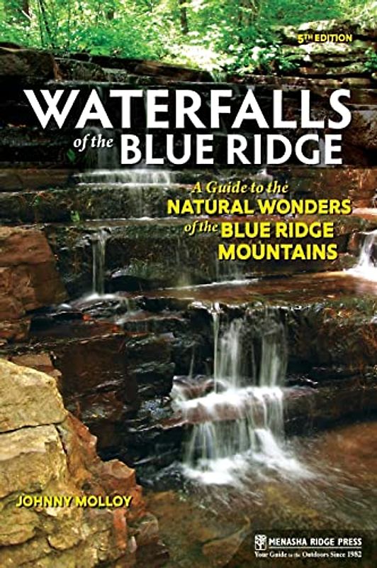 Waterfalls of the Blue Ridge: A Guide to the Natural Wonders of the ...