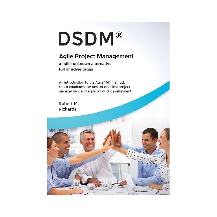 DSDM® - Agile Project Management - a (still) unknown alternative full ...