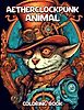 Aether Clockpunk Animals Coloring Book: Discover the Whimsical Fusion ...