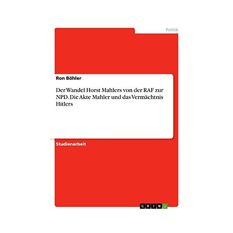 Der Wandel Horst Mahlers von der RAF zur NPD. Die Akte Mahler und das ...