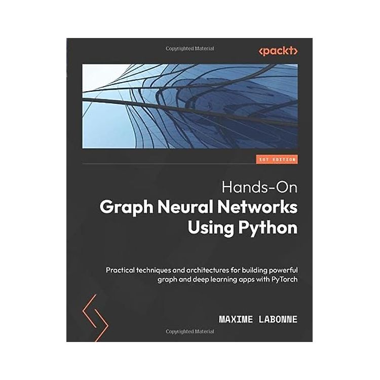 Hands-On Graph Neural Networks Using Python: Practical techniques and ...
