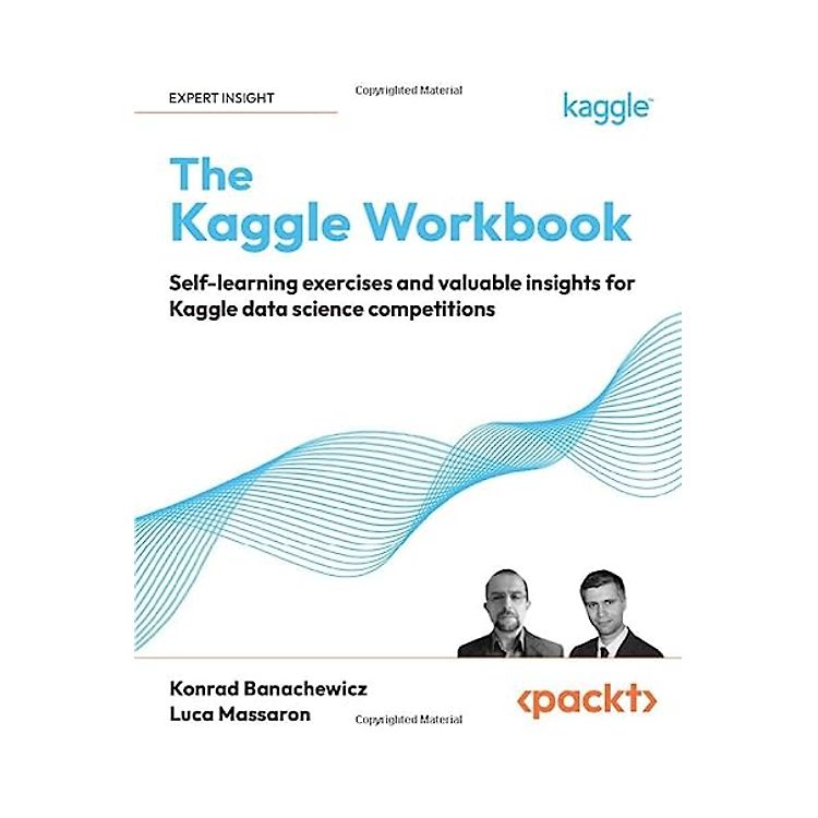 The Kaggle Workbook: Self-learning exercises and valuable insights for ...