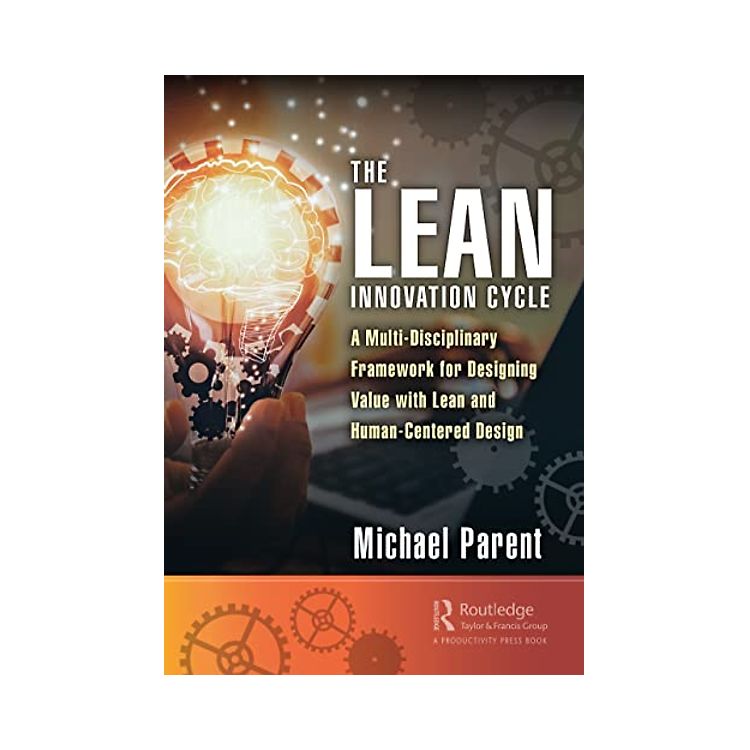 The Lean Innovation Cycle: A Multi-Disciplinary Framework for Designing Value with Lean and ...