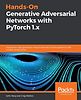 Hands-On Generative Adversarial Networks with PyTorch 1.x: Implement next-generation neural ...