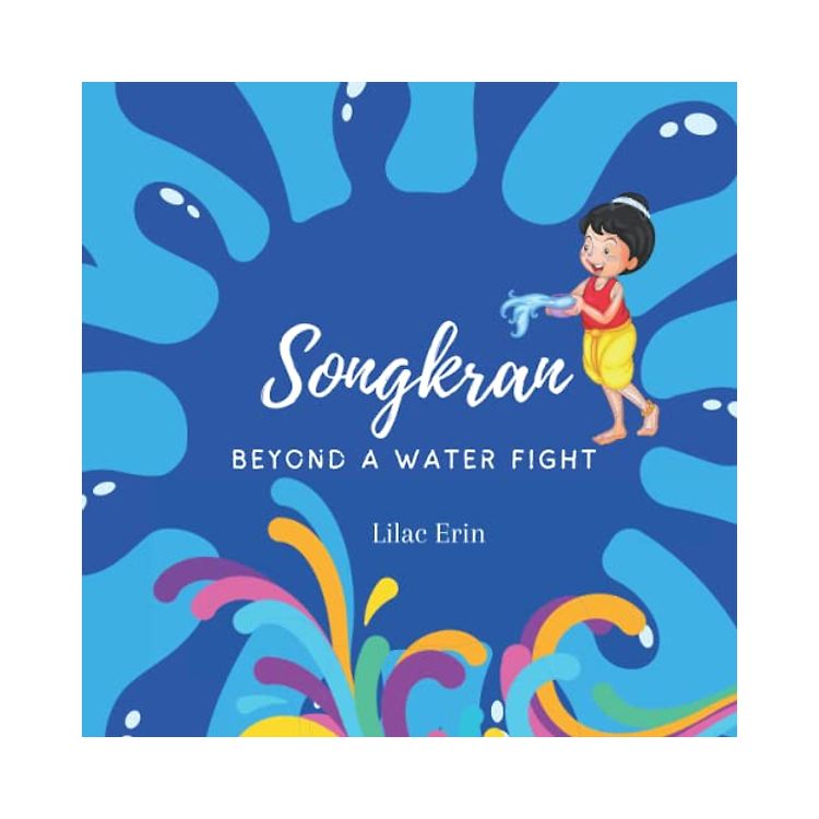 Songkran Beyond a Water Fight: Little Stories about Songkran – Thai ...