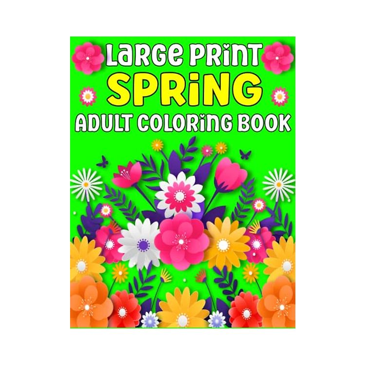 Large Print Spring Adult Coloring Book: 50 Beautifully Spring Themed ...