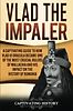 Vlad the Impaler: A Captivating Guide to How Vlad III Dracula Became ...