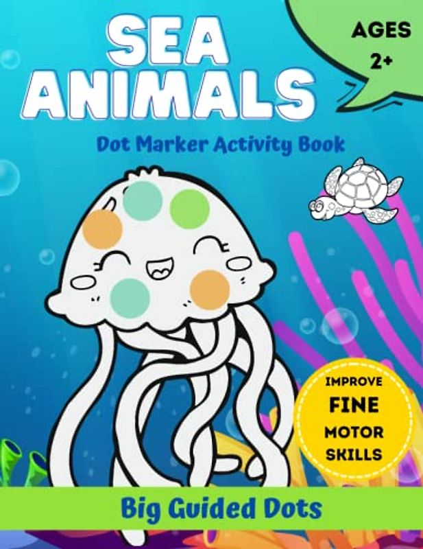 Sea Animals Dot Marker Activity Book. Big Guided Dots. Ages 2+. Do a ...