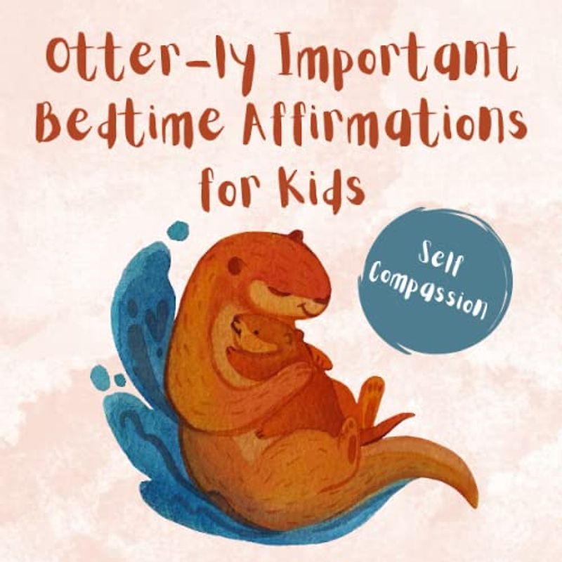 Otter-ly Important Bedtime Affirmations for Kids - Self Compassion ...