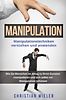 Manipulation: Manipulationstechniken verstehen und anwenden. Wie Sie ...