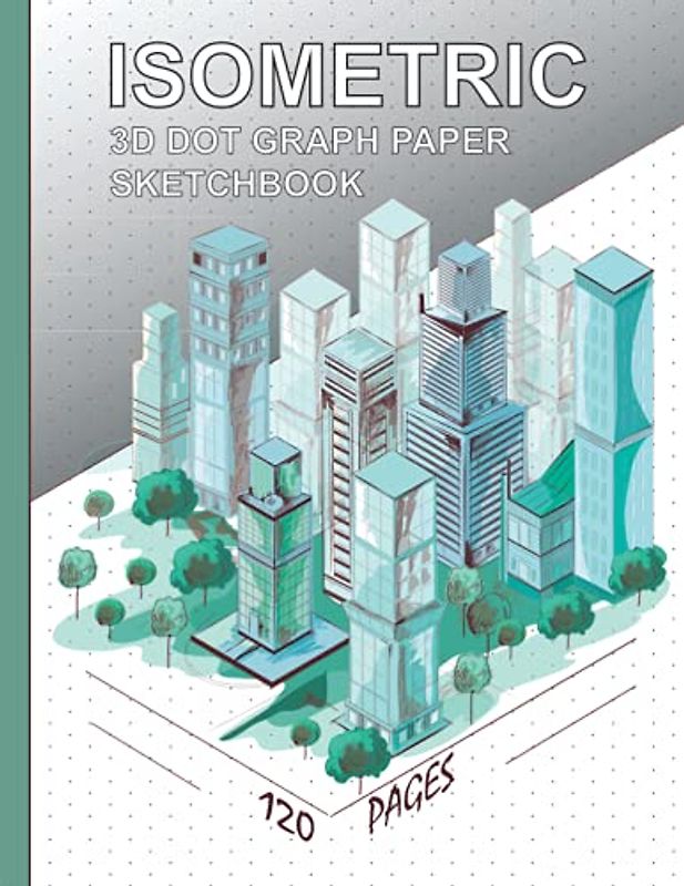 Isometric 3D Dot Graph Paper Sketchbook: 120 Pages of 1/4 Inch ...