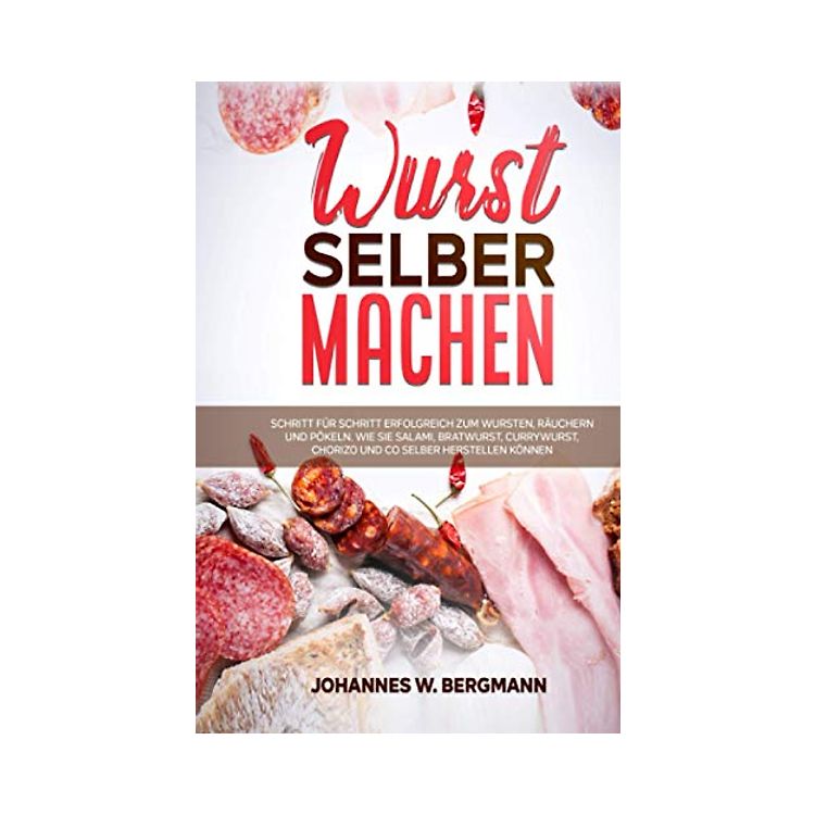 Wurst selber machen: Schritt für Schritt erfolgreich zum Wursten ...