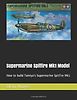 Supermarine Spitfire Mk1 Model: How to build Tamiya's Supermarine ...