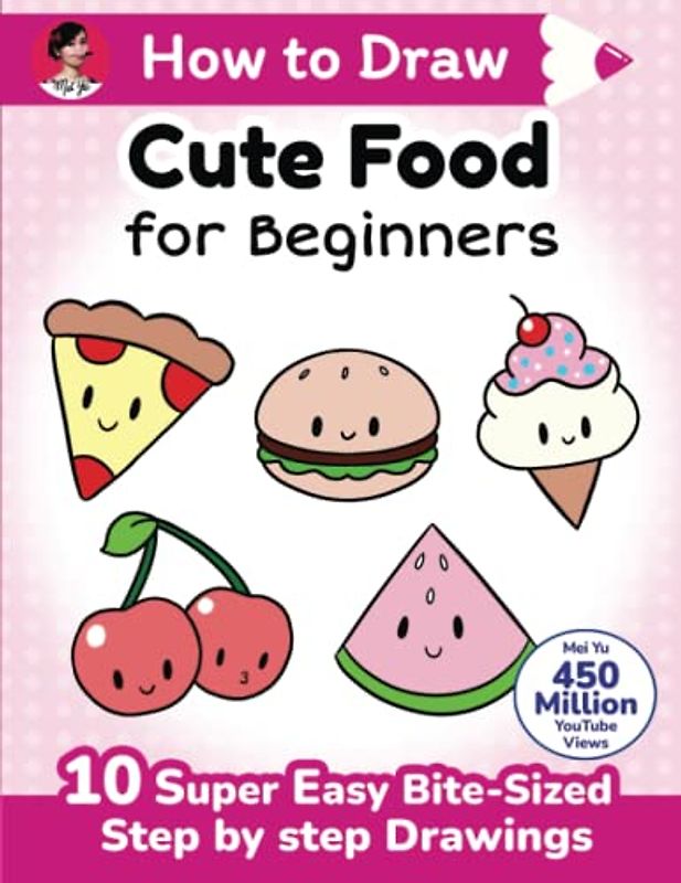 How to Draw Cute Food for Beginners: 10 super easy bite-sized step-by ...