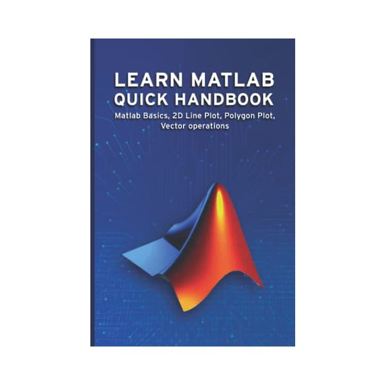 LEARN MATLAB QUICK HANDBOOK: Matlab Basics, 2D Line Plot, Polygon Plot ...