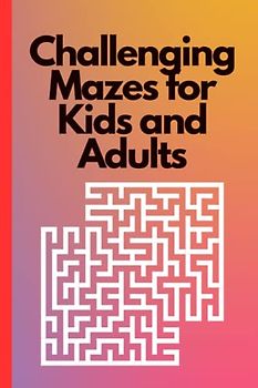Challenging Mazes for Kids and Adults: Maze puzzles for all ages, Fun ...