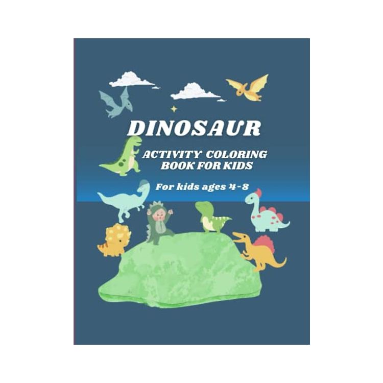 The Dinosaur Activity Coloring Book For Kids: 111+ A Fun Collection of ...