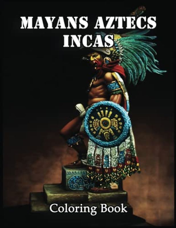 Mayans Aztecs Incas Coloring Book: Unleash Your Imagination with this ...