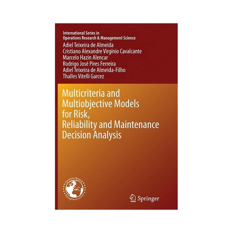 Multicriteria and Multiobjective Models for Risk, Reliability and Maintenance Decision Analysis ...