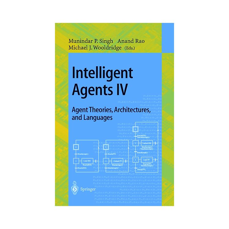 Intelligent Agents IV: Agent Theories, Architectures, and Languages ...