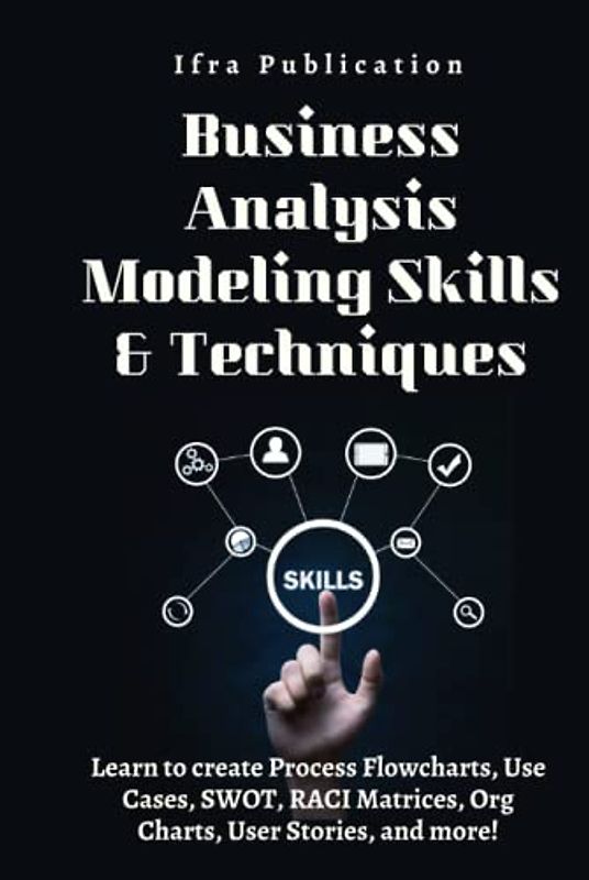 Business Analysis Modeling Skills & Techniques: Learn to create Process ... Business Analysis Modeling Skills & Techniques: Learn to create Process ...