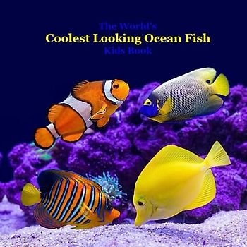 The World's Coolest Looking Ocean Fish Kids Book: Great Way for Kids to ...