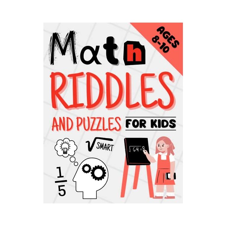 Math Riddles And Puzzles For Smart Kids Ages 8-10: Fun Brain Teasers ...
