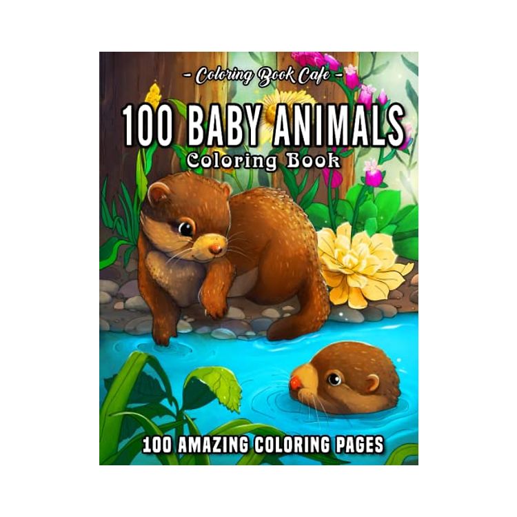 100 Baby Animals: A Coloring Book Featuring 100 Incredibly Cute and ...