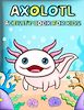 Axolotl Activity Book For Kids: Dive Into A World Of Axolotl Fun With ...