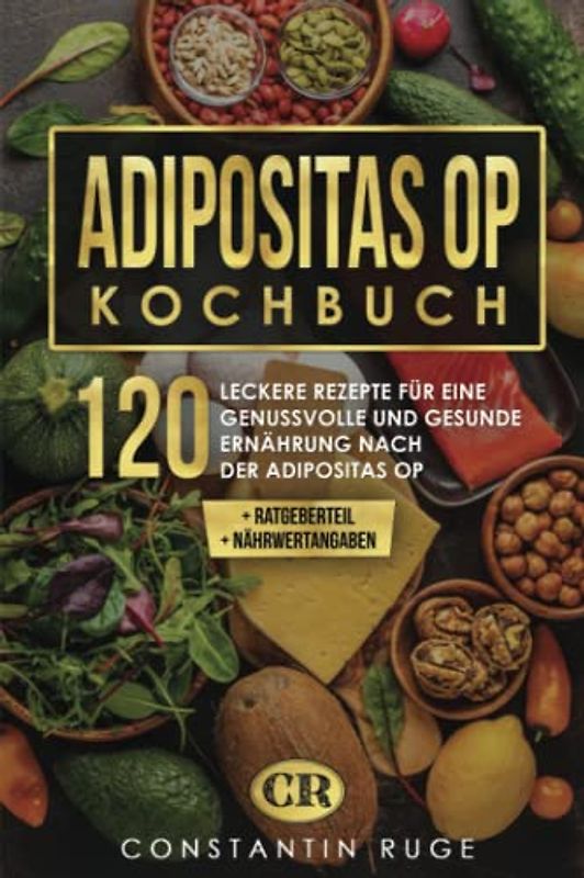 Adipositas OP Kochbuch: 120 leckere Rezepte für eine gesunde Ernährung nach der Adipositas OP ...