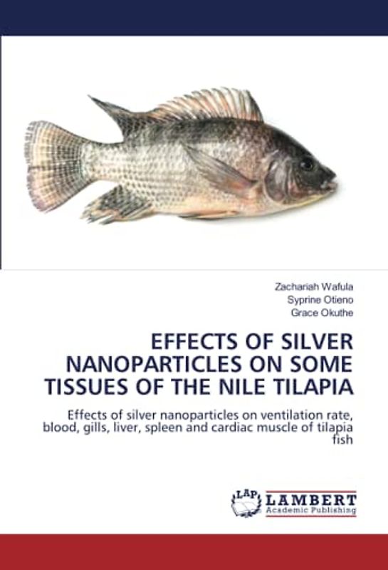 EFFECTS OF SILVER NANOPARTICLES ON SOME TISSUES OF THE NILE TILAPIA ...