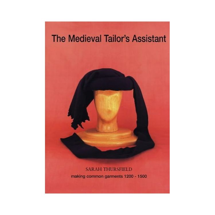 Medieval Tailor's Assistant: Making Common Garments 1200-1500 ...