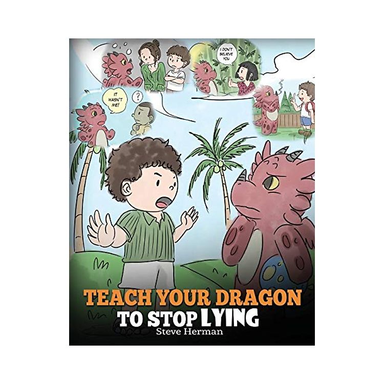 Teach Your Dragon to Stop Lying: A Dragon Book To Teach Kids NOT to Lie ...