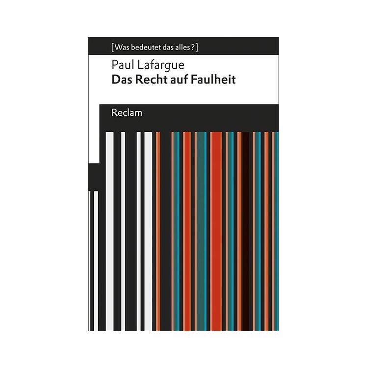 Das Recht auf Faulheit. Zurückweisung des »Rechts auf Arbeit« von 1848 ...