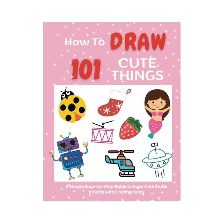 How To Draw 101 Things: A Simple and Easy Drawing Book For Kids | Step ...