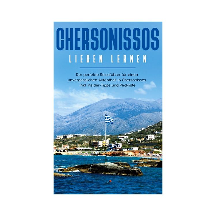 Chersonissos lieben lernen: Der perfekte Reiseführer für einen unvergesslichen Aufenthalt in ...