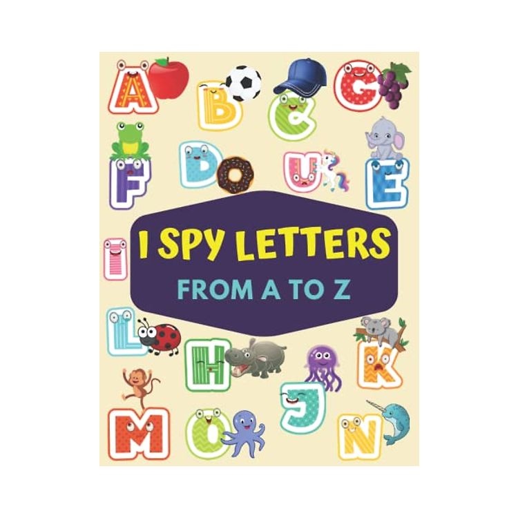 I SPY LETTERS FROM A TO Z: I Spy A To Z Alphabets. Letter Recognition ...