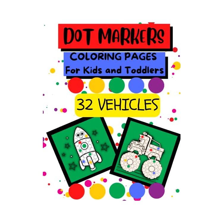 Dot Marker Coloring Book For Kids and Toddlers: VEHICLES: 31 BIG DOTS ...