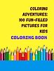 Coloring Adventures: 100 Fun-filled Pictures for Kids: 100 Picture ...